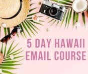 FREE 5 Day Email Course: How to Travel to Hawaii Like a Pro!